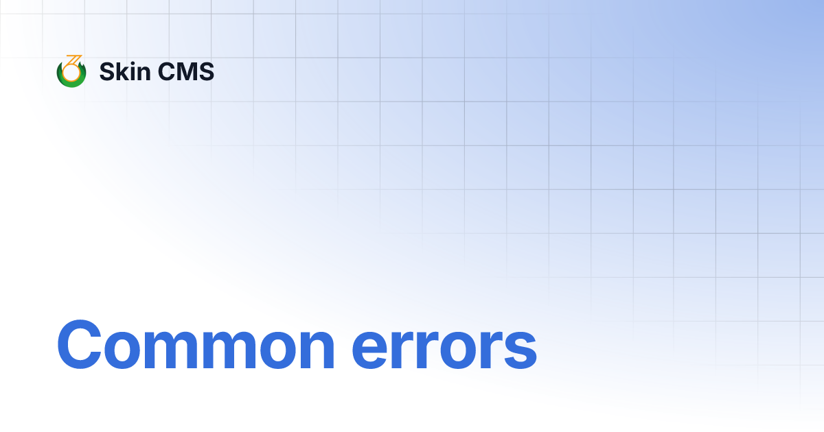 Common errors | Skin CMS